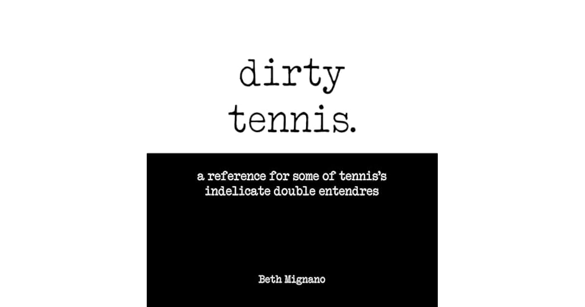 Book giveaway for Dirty Tennis: A Reference for Some of Tennis's ...