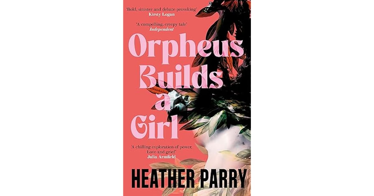Book giveaway for Orpheus Builds A Girl by Heather Parry Nov 08-Nov 20 ...