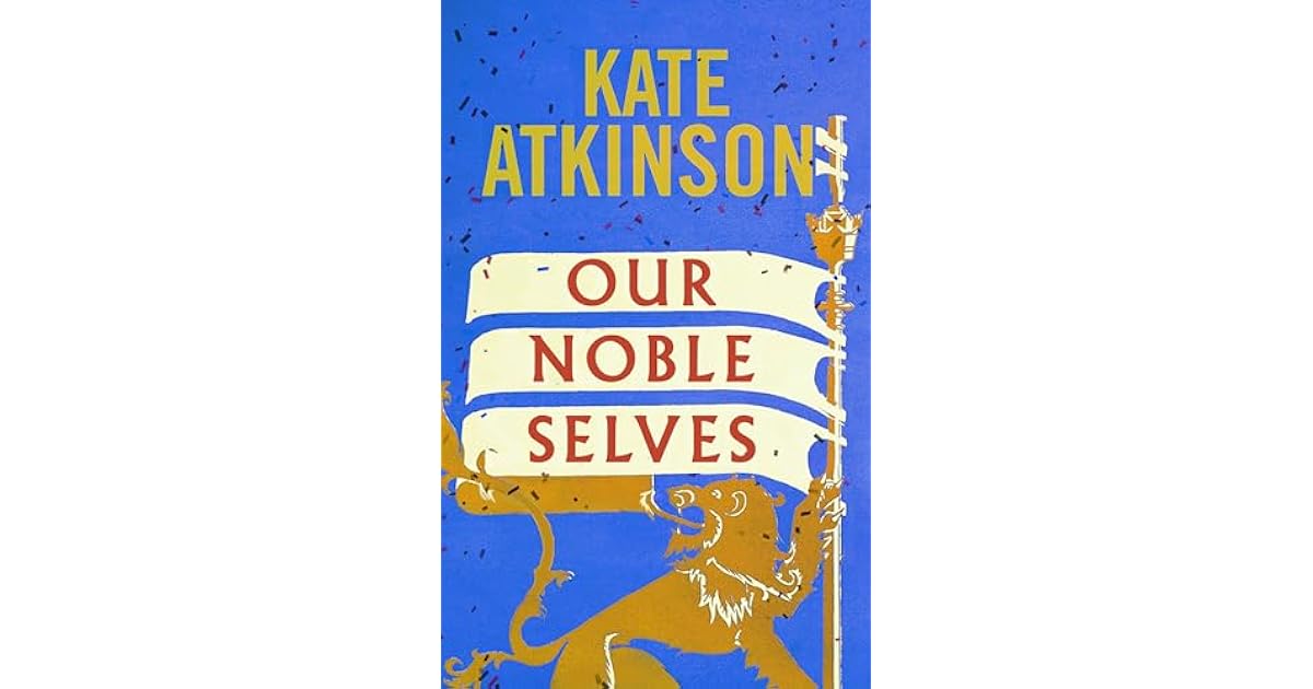 Book giveaway for Our Noble Selves: A Novel by Kate Atkinson May 24-Jun ...