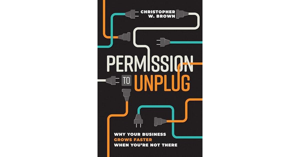 Book giveaway for Permission to Unplug: Why Your Business Grows Faster ...