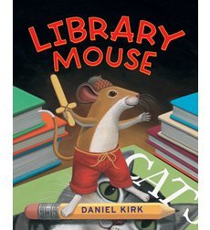 Library Mouse (Library Mouse #1) by Daniel Kirk