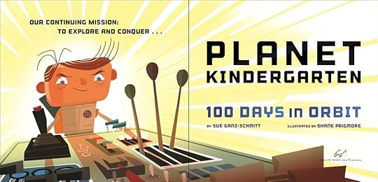 Planet Kindergarten: 100 Days in Orbit by Sue Ganz-Schmitt | Goodreads