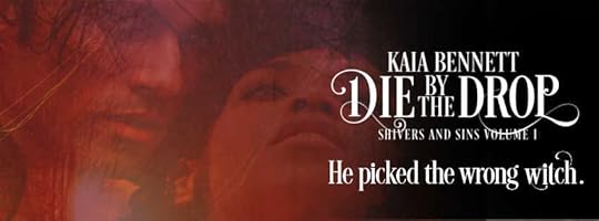 Die by the Drop (Shivers and Sins #1) by Kaia Bennett | Goodreads