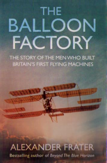 The Balloon Factory: The Story of the Men Who Built Britain's First ...