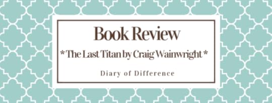 The Last Titan by Craig Wainwright | Goodreads