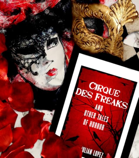 Cirque des Freaks and Other Tales of Horror by Julián López | Goodreads