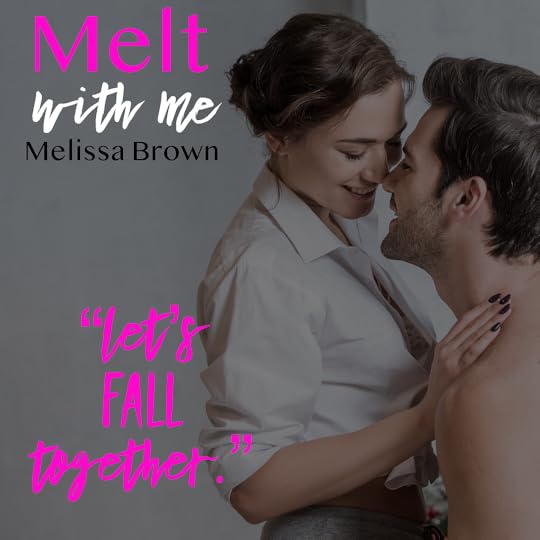 Melt With Me by Melissa Brown | Goodreads
