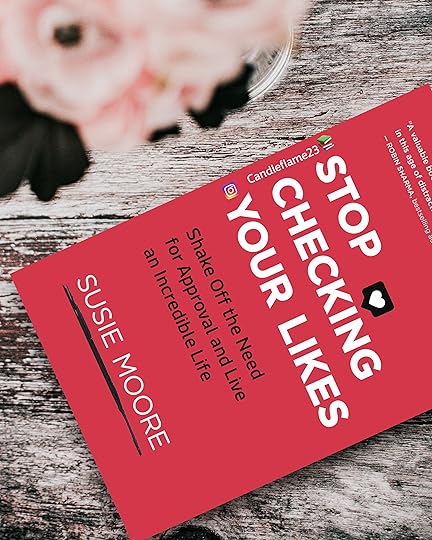 Stop Checking Your Likes: Shake Off the Need for Approval and Live an ...