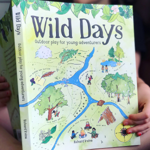 Wild Days: Outdoor Play for Young Adventurers by Richard Irvine | Goodreads