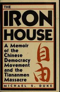 The Iron House: A Memoir of the Chinese Democracy Movement and the ...