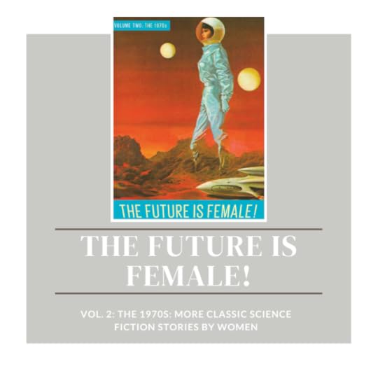 The Future Is Female! Vol. 2: The 1970s: More Classic Science Fiction ...
