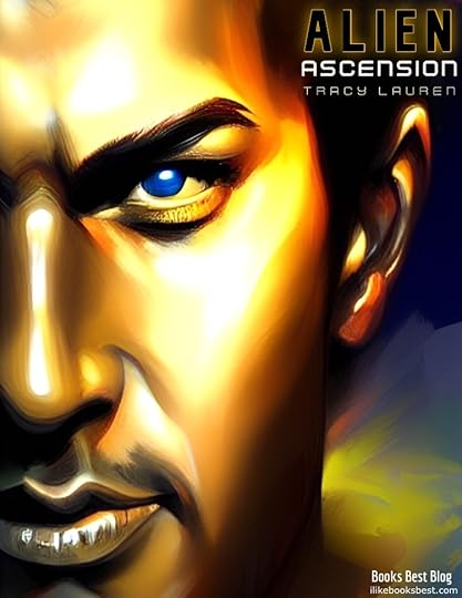 Alien Ascension (Alien #3) by Tracy Lauren | Goodreads