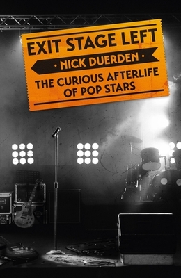 Exit Stage Left: The Curious Afterlife of Pop Stars by Nick Duerden ...