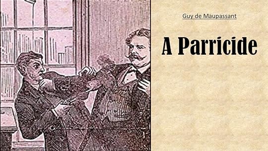 A Parricide by Guy de Maupassant | Goodreads