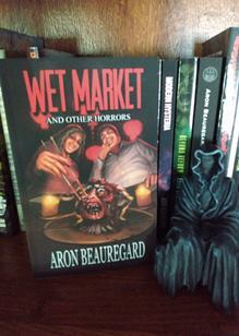 Wet Market and Other Horrors by Aron Beauregard | Goodreads