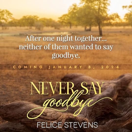 Never Say Goodbye by Felice Stevens | Goodreads