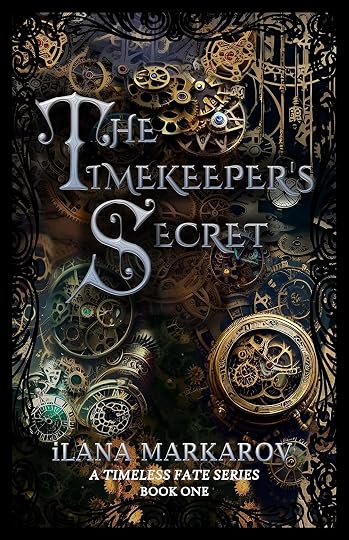 The Timekeeper's Secret (Timeless Fate #1) by iLana Markarov | Goodreads