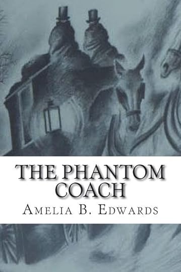 The Phantom Coach: Collected Ghost Stories by Amelia B. Edwards | Goodreads