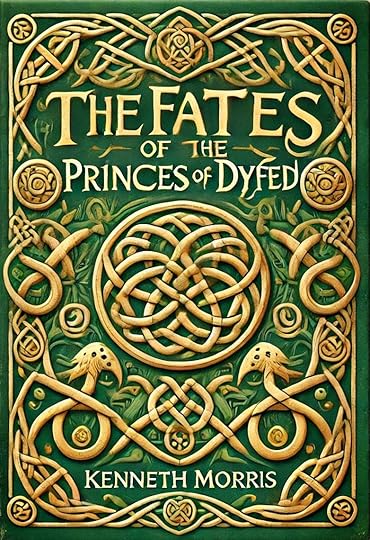 The Fates of the Princes of Dyfed by Kenneth Vennor Morris | Goodreads