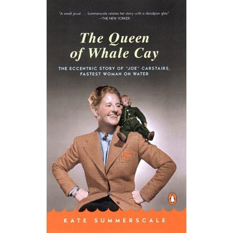 The Queen of Whale Cay: The Eccentric Story of 'Joe' Carstairs, Fastest ...