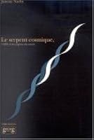 The Cosmic Serpent: DNA and the Origins of Knowledge by Jeremy Narby ...