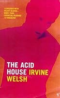 The Acid House by Irvine Welsh — Reviews, Discussion, Bookclubs, Lists