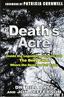 Death's Acre: Inside the Legendary Forensic Lab the Body Farm Where the ...