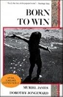 Born To Win: Transactional Analysis With Gestalt Experiments by Muriel ...