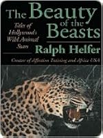The Beauty of the Beasts: Tales of Hollywood's Wild Animal Stars by ...