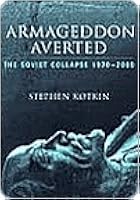 Armageddon Averted: The Soviet Collapse, 1970-2000 by Stephen Kotkin — Reviews, Discussion ...
