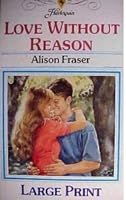 Love Without Reason by Alison Fraser — Reviews, Discussion, Bookclubs ...