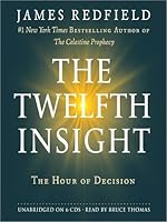 The Twelfth Insight: The Hour of Decision (Celestine Prophecy, #4) by ...