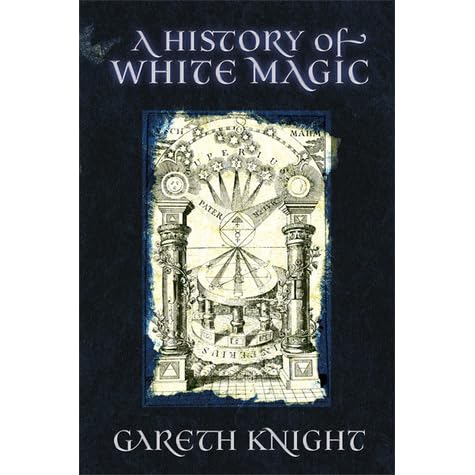 A History of White Magic by Gareth Knight — Reviews, Discussion ...