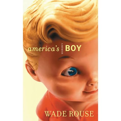 America's Boy: A Memoir by Wade Rouse — Reviews, Discussion, Bookclubs ...