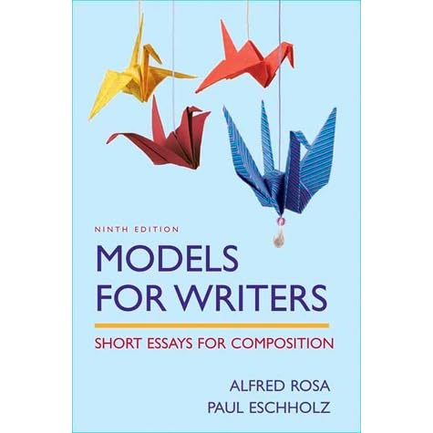 Models for Writers: Short Essays for Composition by Alfred Rosa ...