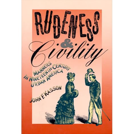 Rudeness and Civility: Manners in Nineteenth-Century Urban America by ...