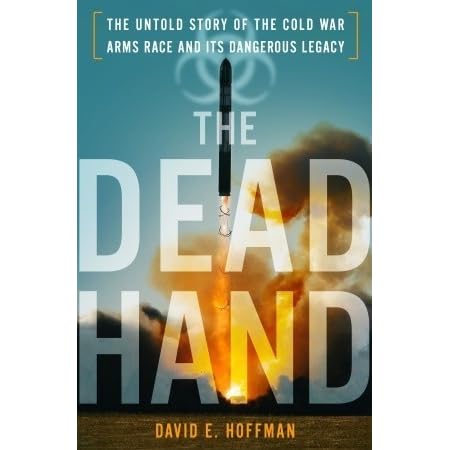 The Dead Hand: The Untold Story of the Cold War Arms Race and its ...