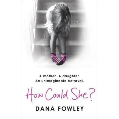 How Could She? by Dana Fowley — Reviews, Discussion, Bookclubs, Lists