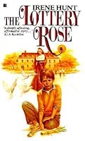 The Lottery Rose by Irene Hunt — Reviews, Discussion, Bookclubs, Lists