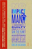 No Impact Man by Colin Beavan — Reviews, Discussion, Bookclubs, Lists