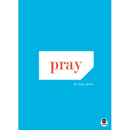 pray by Tony Jones — Reviews, Discussion, Bookclubs, Lists
