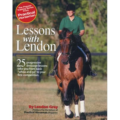 Lessons with Lendon: 25 Progressive Dressage Lessons Take You from ...