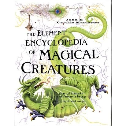 The Element Encyclopedia of Magical Creatures: The Ultimate A-Z of ...
