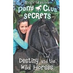 Destiny and the Wild Horses (Pony Club Secrets, #3) by Stacy Gregg ...