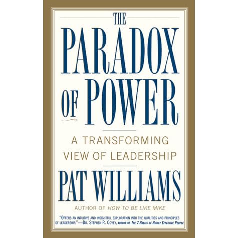 The Paradox of Power: A Transforming View of Leadership by Pat Williams ...
