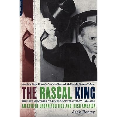 The Rascal King: The Life And Times Of James Michael Curley (1874-1958 ...