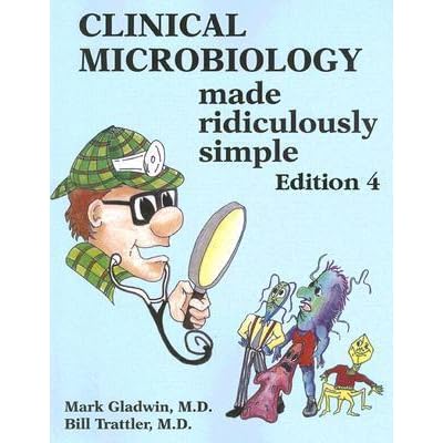 Clinical Microbiology Made Ridiculously Simple by Mark Gladwin ...