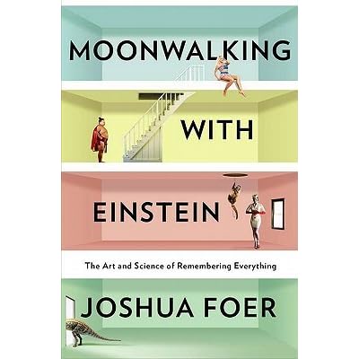 Moonwalking with Einstein: The Art and Science of Remembering ...