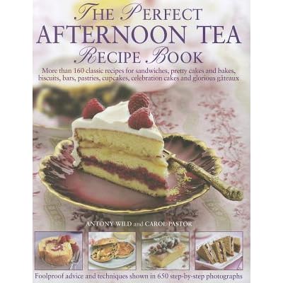 The Perfect Afternoon Tea Recipe Book by Antony Wild — Reviews ...