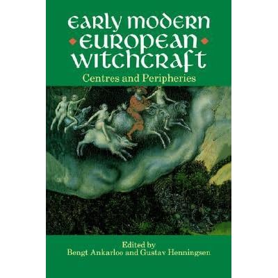 Early Modern European Witchcraft: Centres and Peripheries by Bengt ...